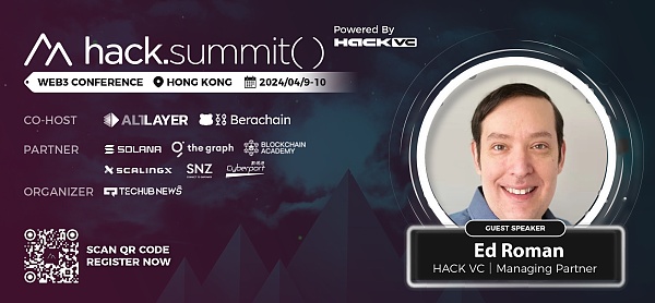 知名Web3 风险投资公机构Hack VC 四位合伙人将亲临hack.summit(）2024区块链开发者大会 - 币界网
